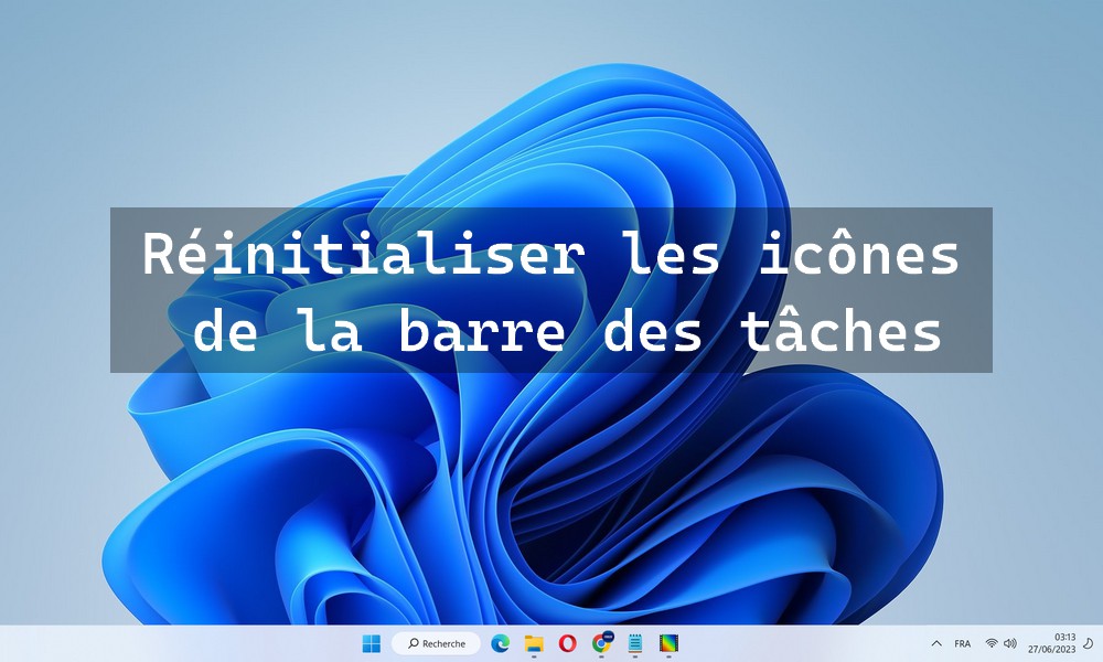 Réinitialiser les icônes de la barre des tâches de Windows 11