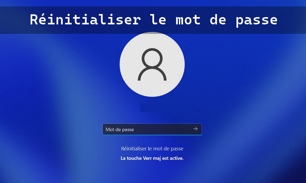 Réinitialiser le mot de passe perdu ou oublié sur Windows 11